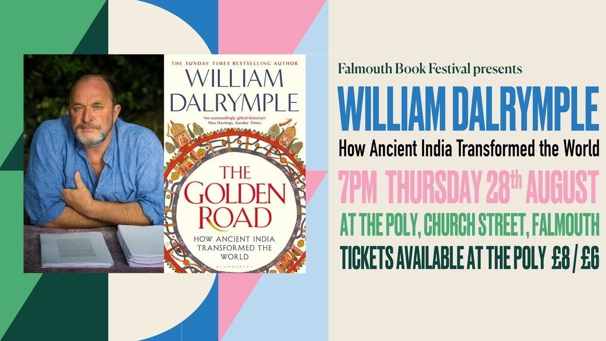 WILLIAM DALRYMPLE ON THE GOLDEN ROAD: HOW ANCIENT INDIA TRANSFORMED THE WORLD — Cornwall 365 ...